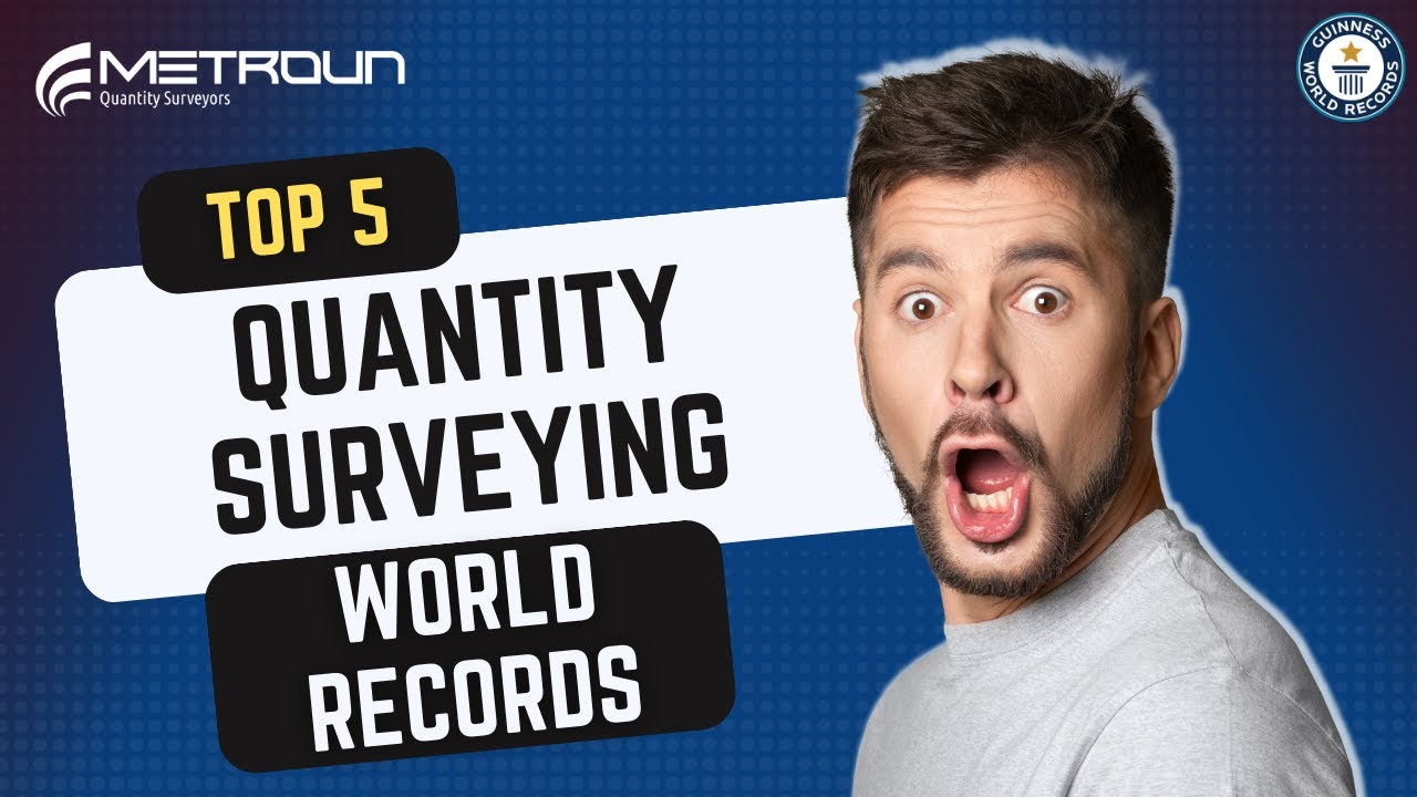 Top 5 Quantity Surveying World Records - Metroun