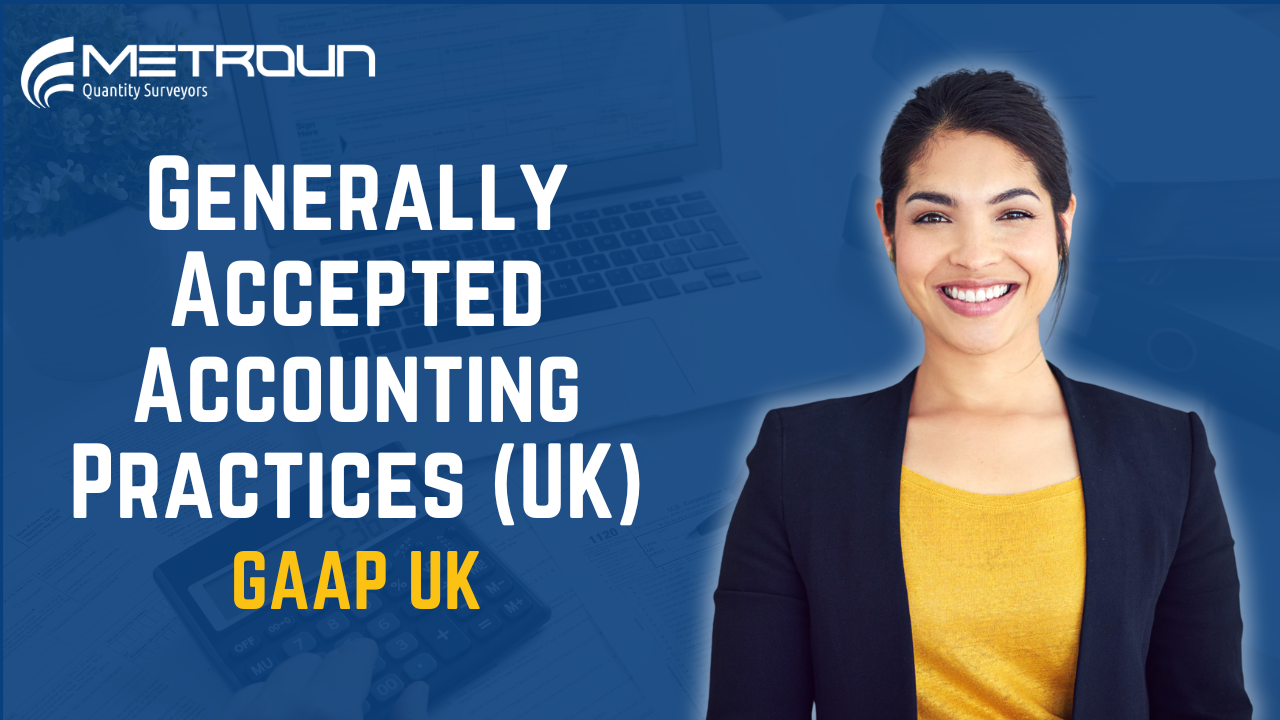 Generally Accepted Accounting Practices (GAAP UK) Explained - Metroun