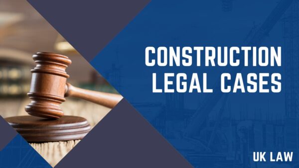 UK Construction Legal Cases & The Key Takeaways - Metroun
